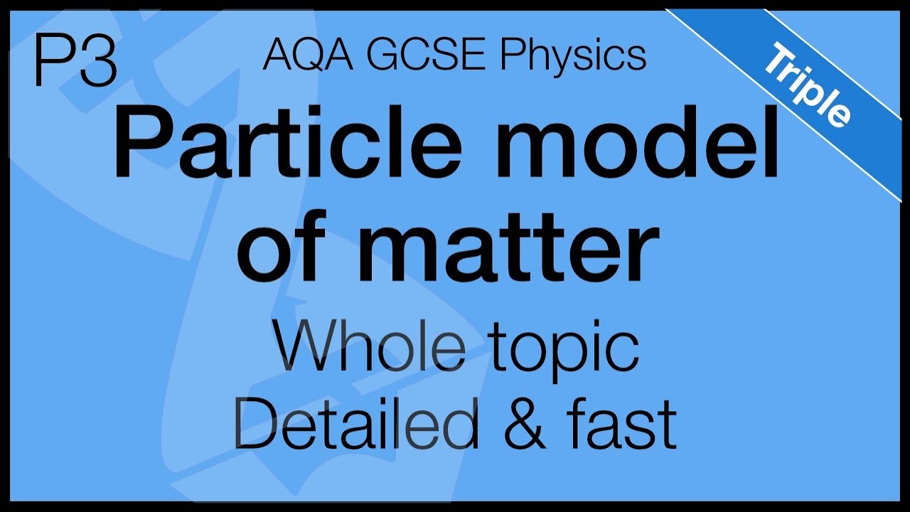 AQA GCSE Physics - Particle Model for Triple Science | Whole Topic ...