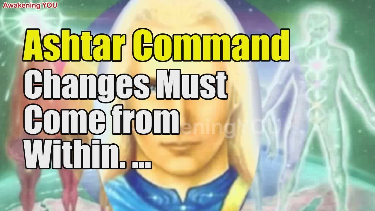 Ashtar Command ~ Changes Must Come from Within | Awakening YOU - YouTube