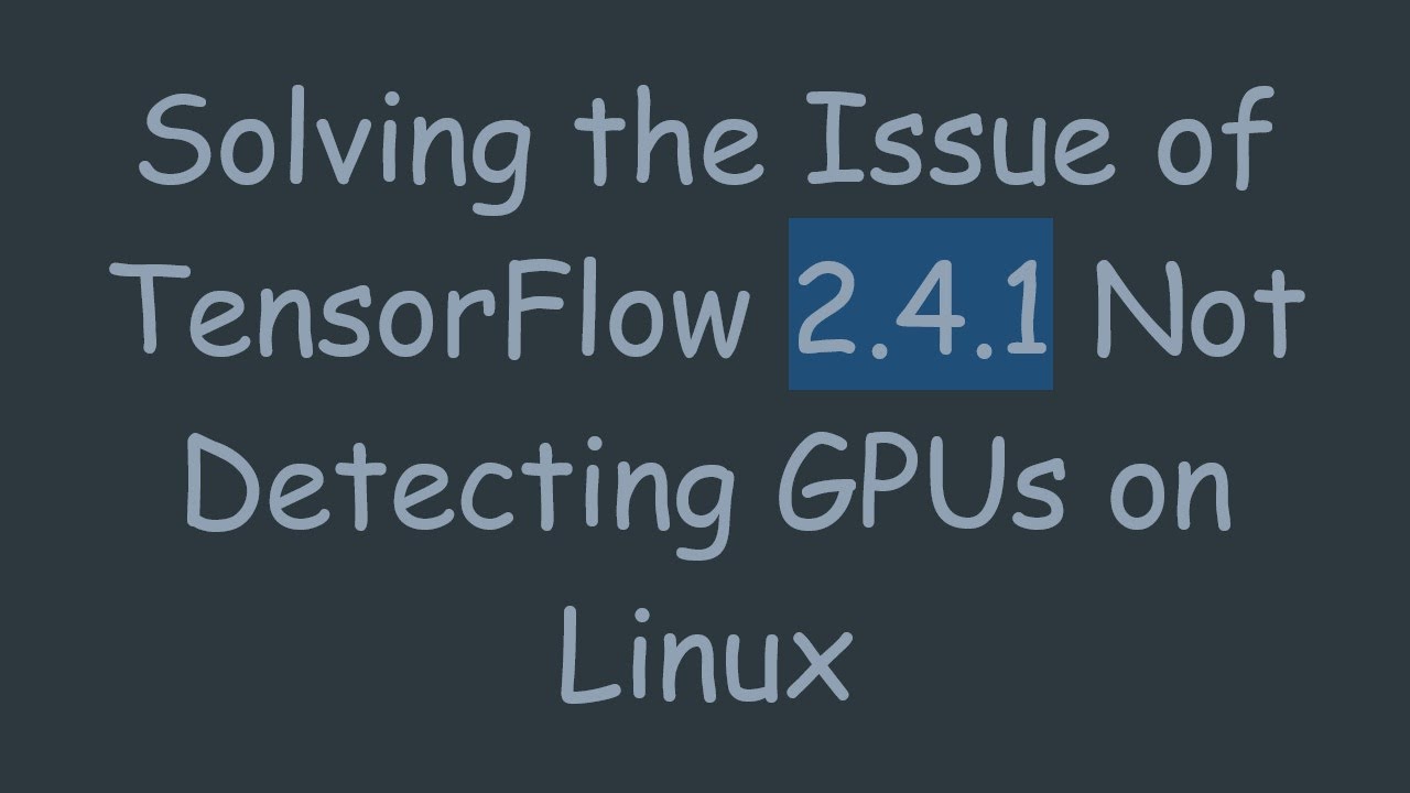 Solving The Issue Of Tensorflow 241 Not Detecting Gpus On Linux Youtube 5616