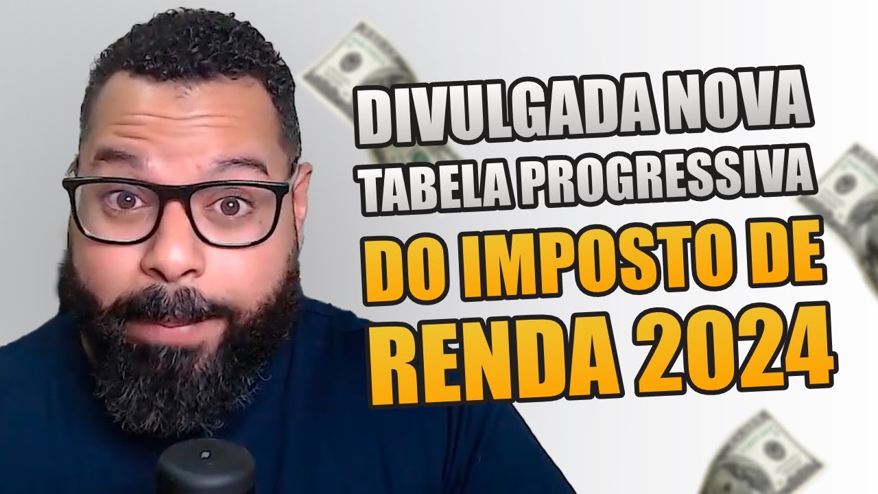DIVULGADA NOVA TABELA PROGRESSIVA DO IMPOSTO DE RENDA 2024 - YouTube