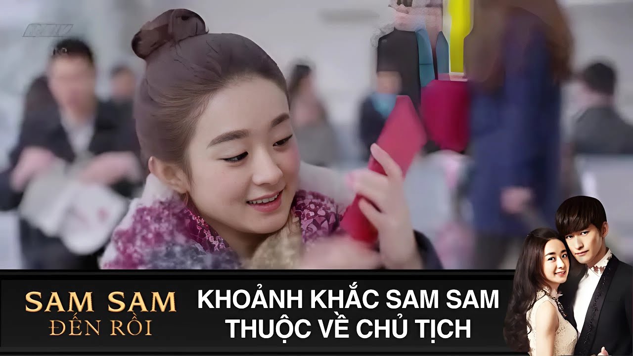 Sam Sam Đến Rồi | Khoảnh khắc Sam Sam và chủ tịch chính thức thuộc về nhau - YouTube