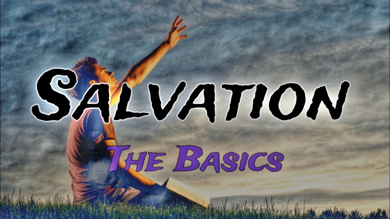 The Basics of Salvation - YouTube