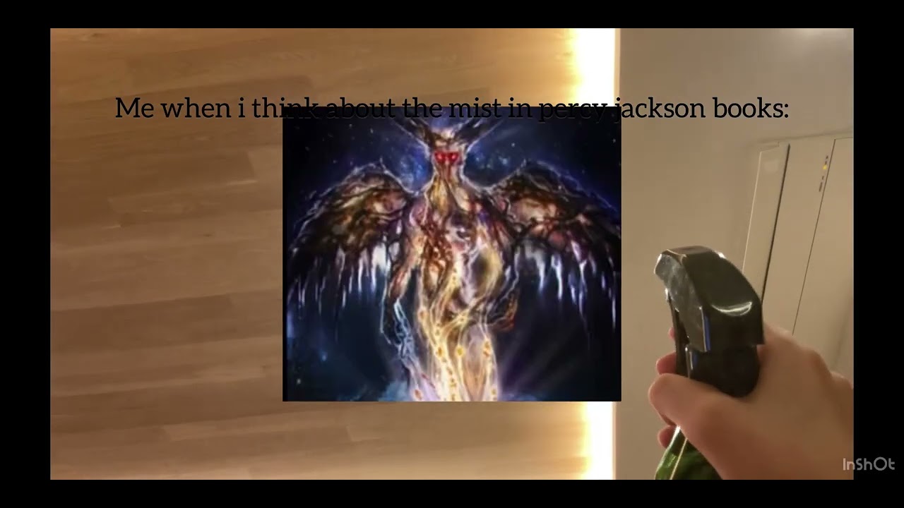 Me when i think about the mist in percy jackson books: - YouTube