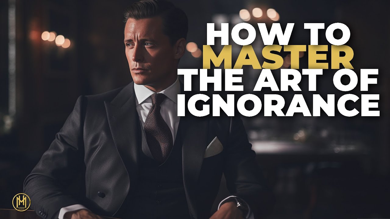 How to Master the Art of Ignorance and Indifference to Gain Respect ...