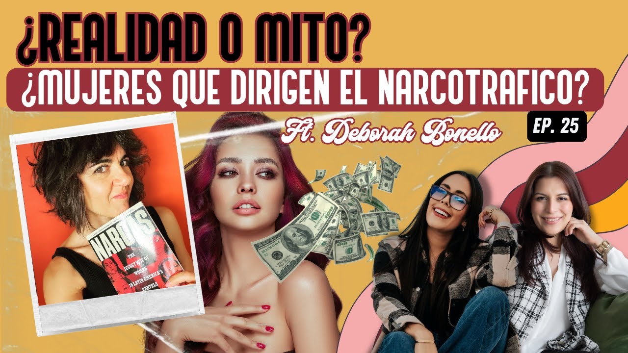 ¿Realidad o mito? ¿Mujeres que dirigen el narcotrafico? Deborah Bonello ...
