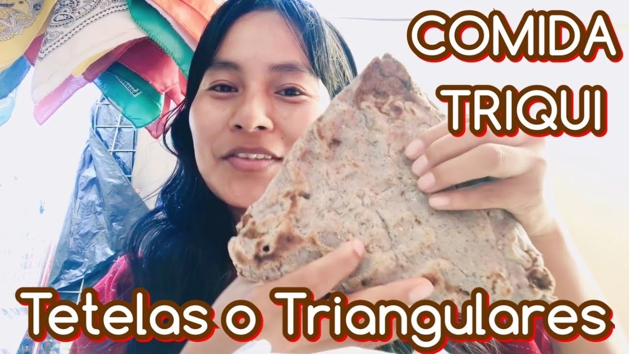 Tetelas o Triangulares: COMIDA REGIONAL TRIQUI s😍🤪 - YouTube