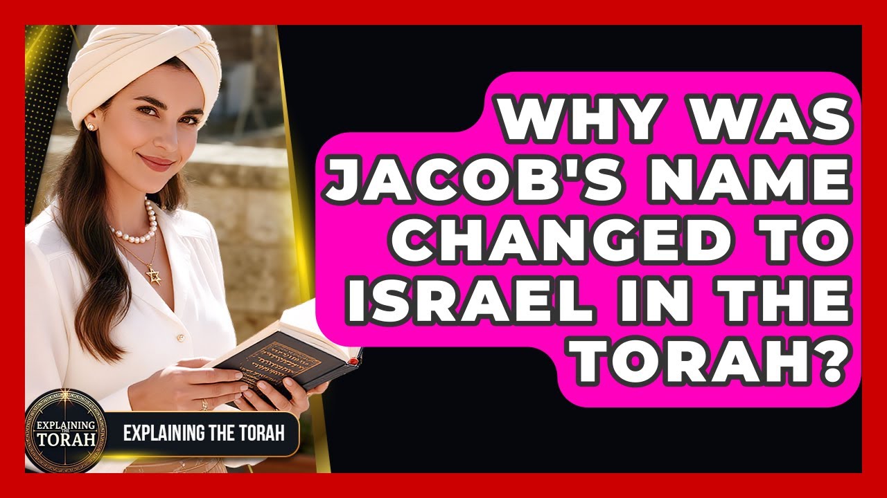 Why Was Jacob's Name Changed To Israel In The Torah? - Explaining The ...