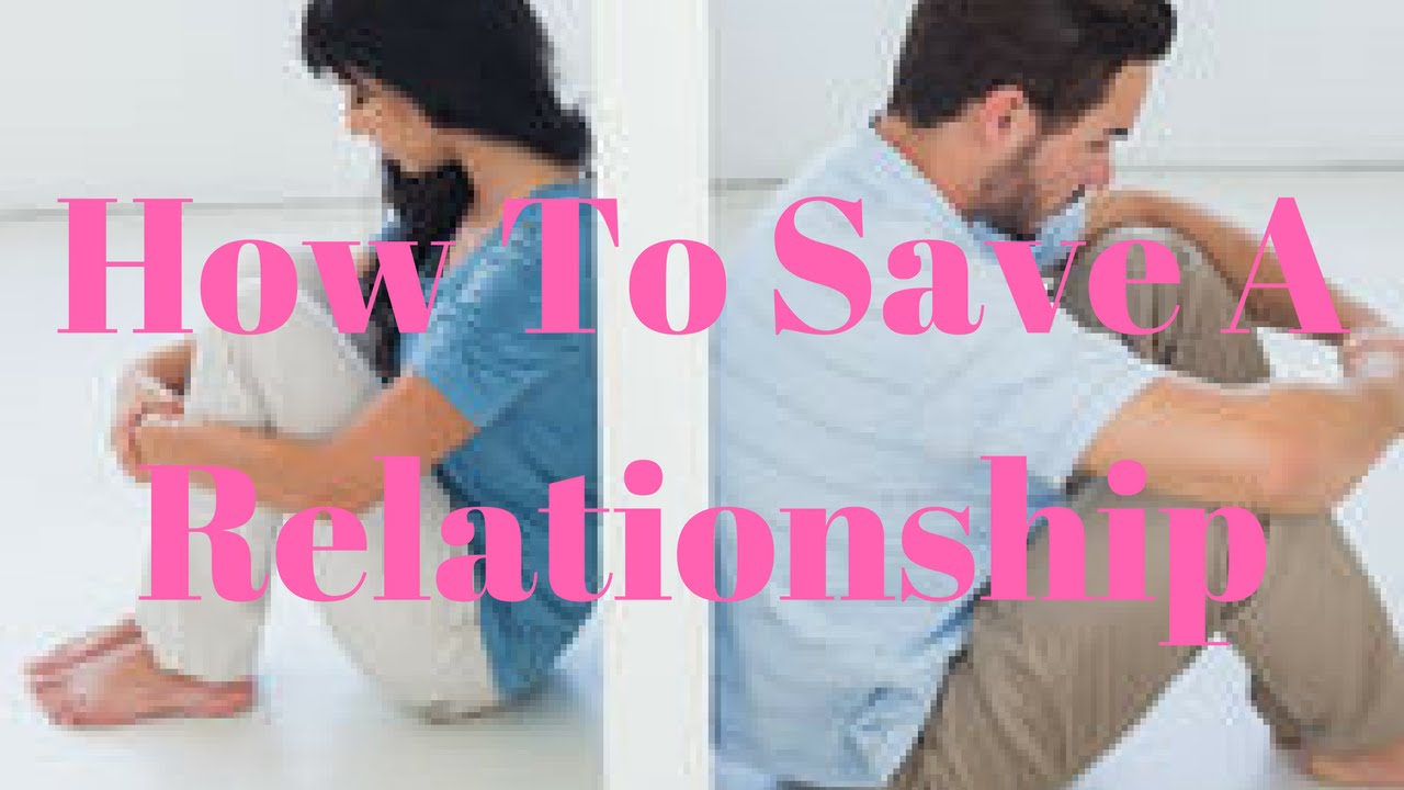 How To Save A Relationship - YouTube