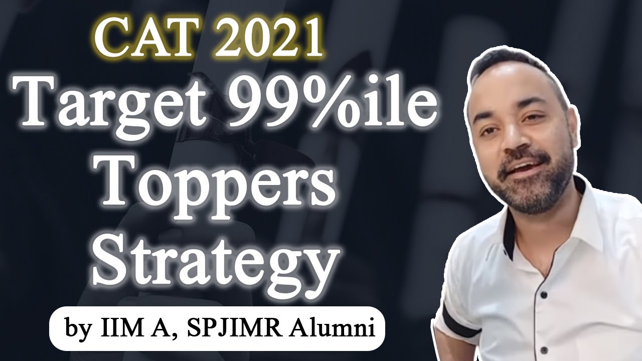 CAT 2021 - Target 99%ile Toppers Strategy by IIM A, SPJIMR Alumni - YouTube