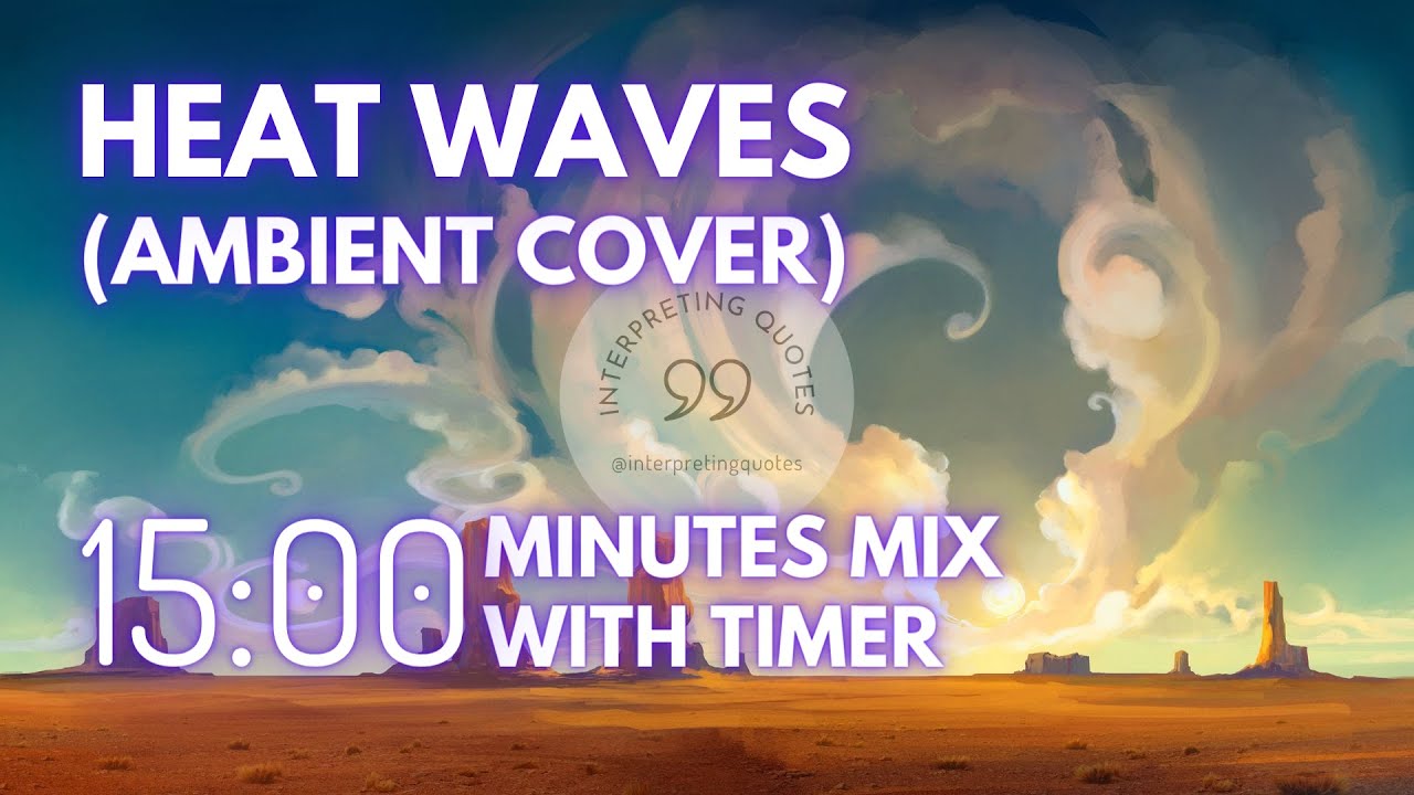 15 Minute Timer - Heat Waves (ambient cover) Mix - ambient & calm/study ...