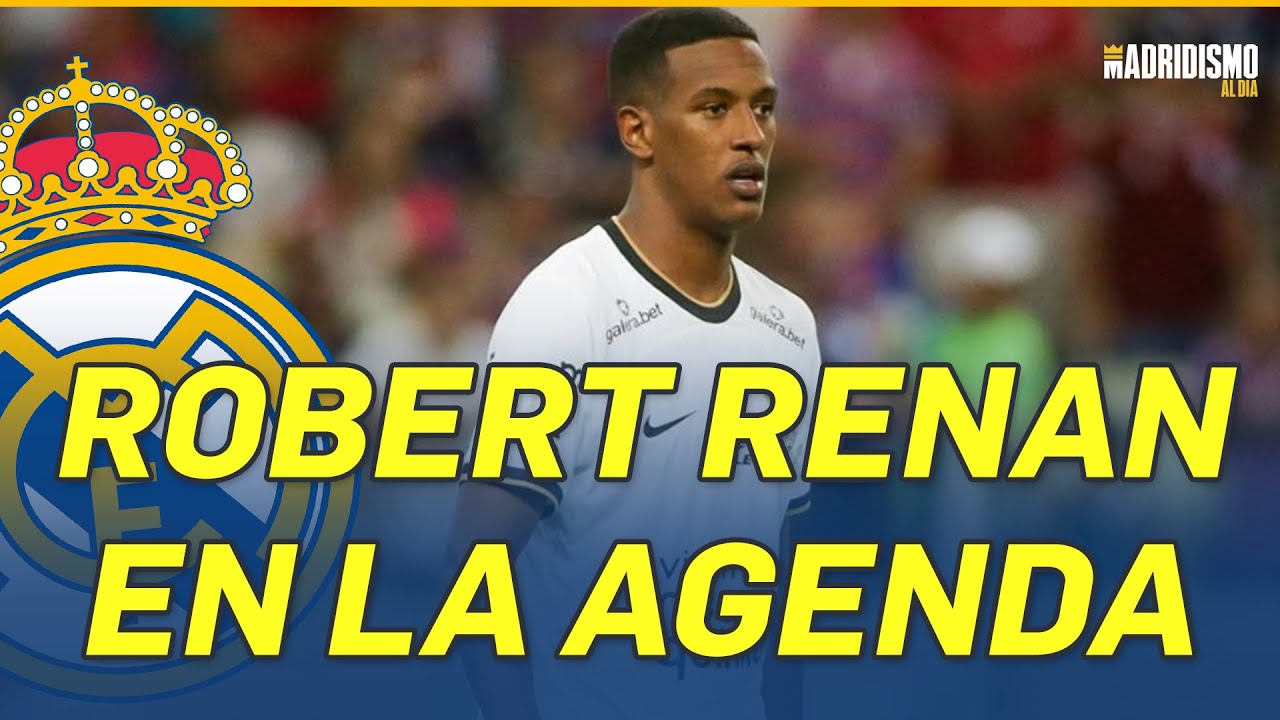 ÚLTIMA HORA | ROBERT RENAN en la AGENDA del REAL MADRID 💣🔥 - YouTube