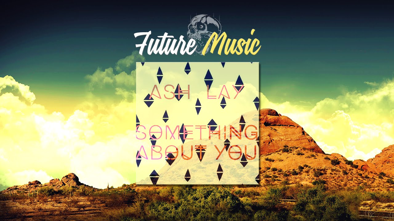 Ash Lay - Something About You - YouTube