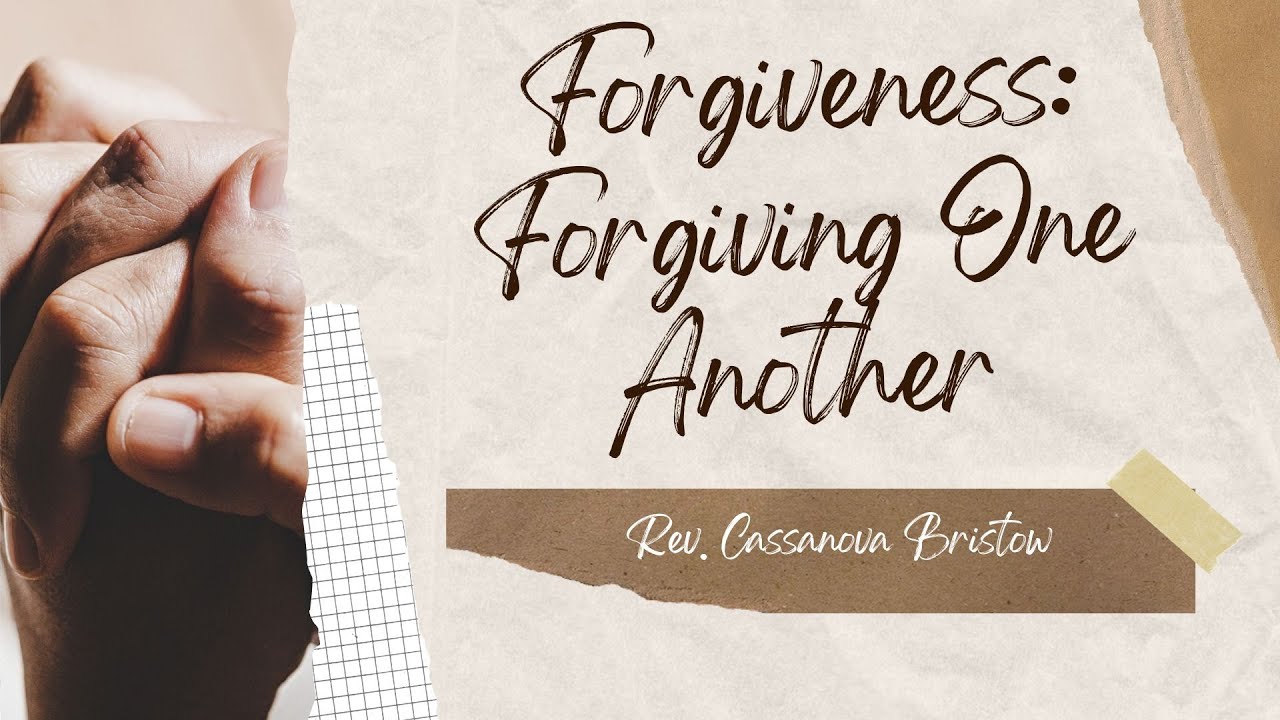 Forgiveness: Forgiving One Another | Rev. Cassanova Bristow | July 28 ...