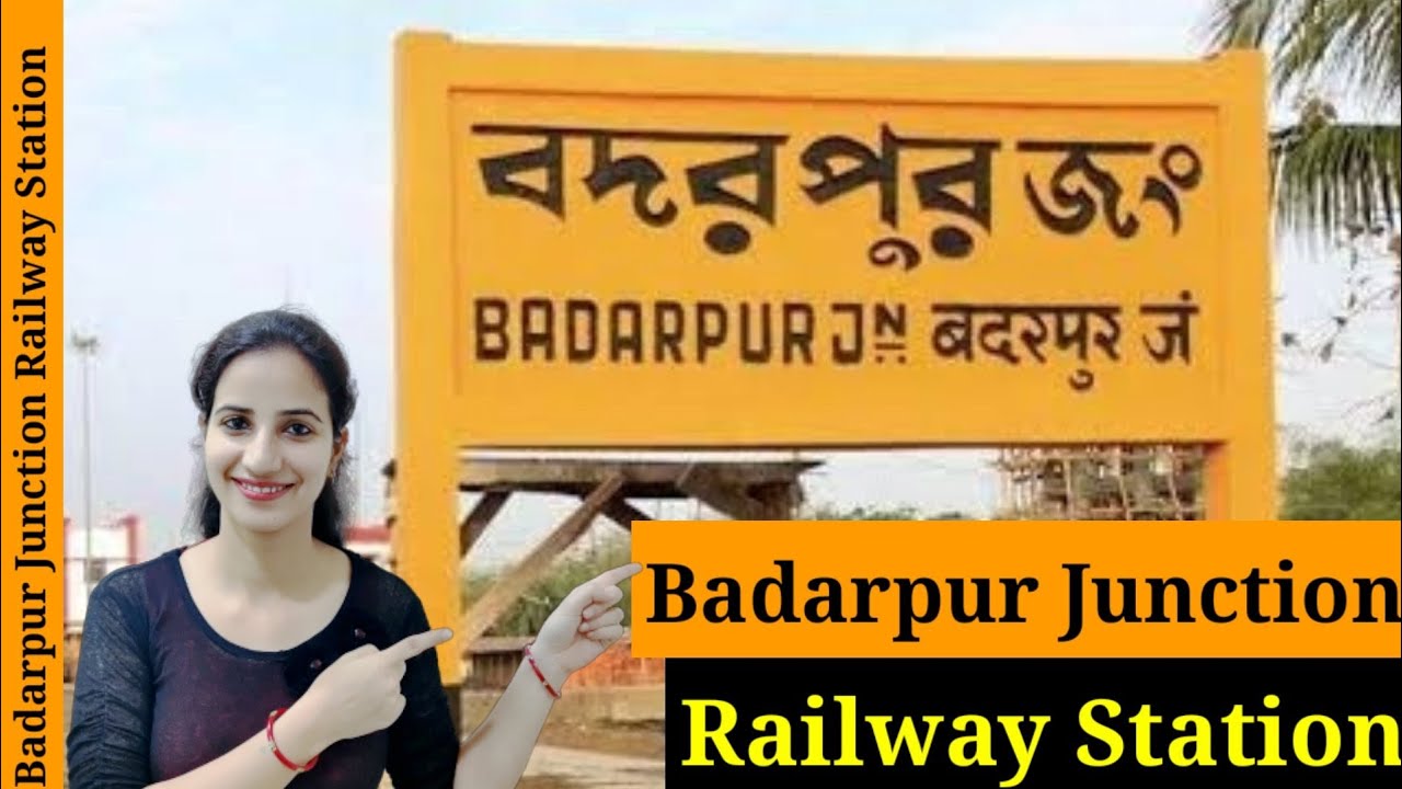 BPB/Badarpur Junction Railway Station : Trains Timetable, Station Code ...