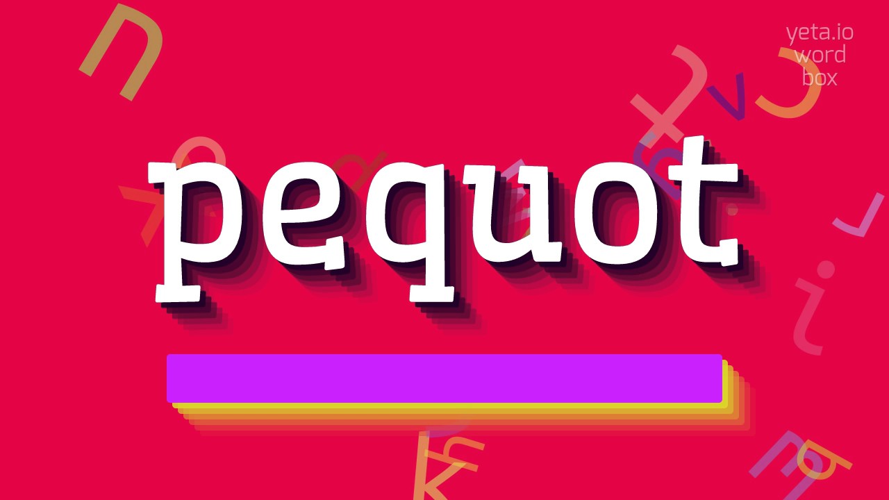 How to say "pequot"! (High Quality Voices) - YouTube