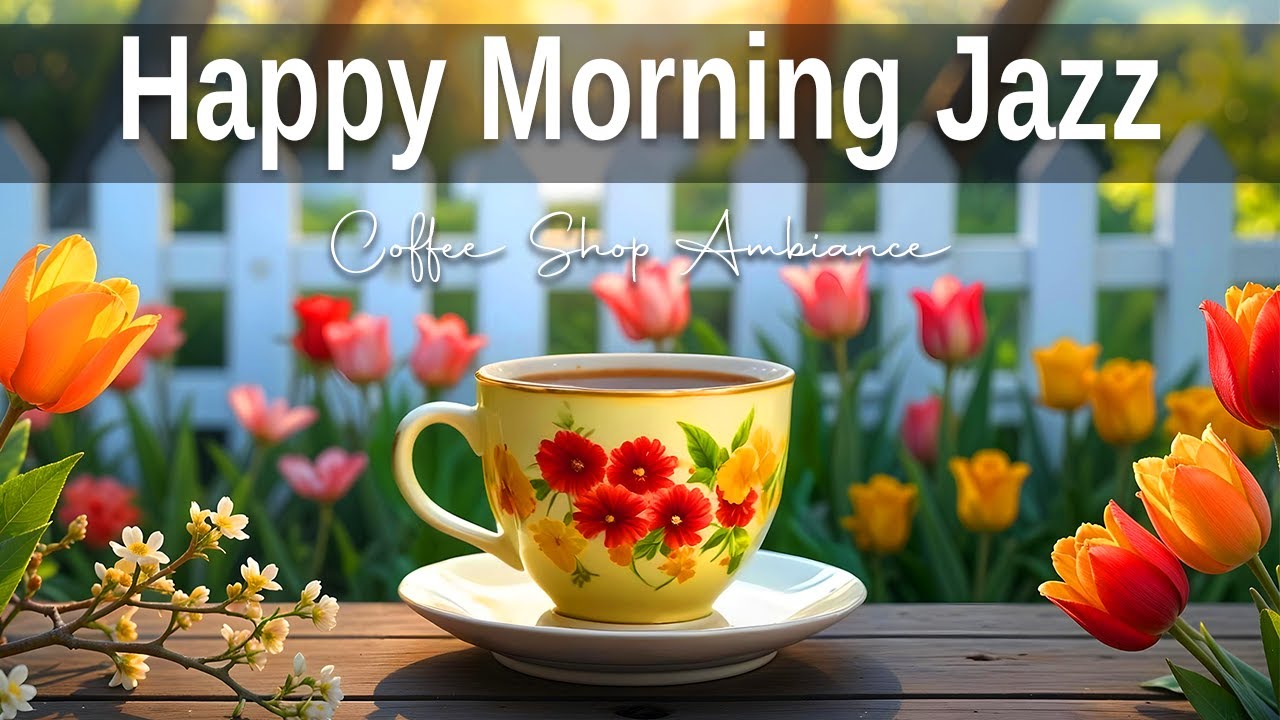 Happy Morning Jazz ☕ Positive Piano Jazz Coffee Music & Soothing Bossa ...