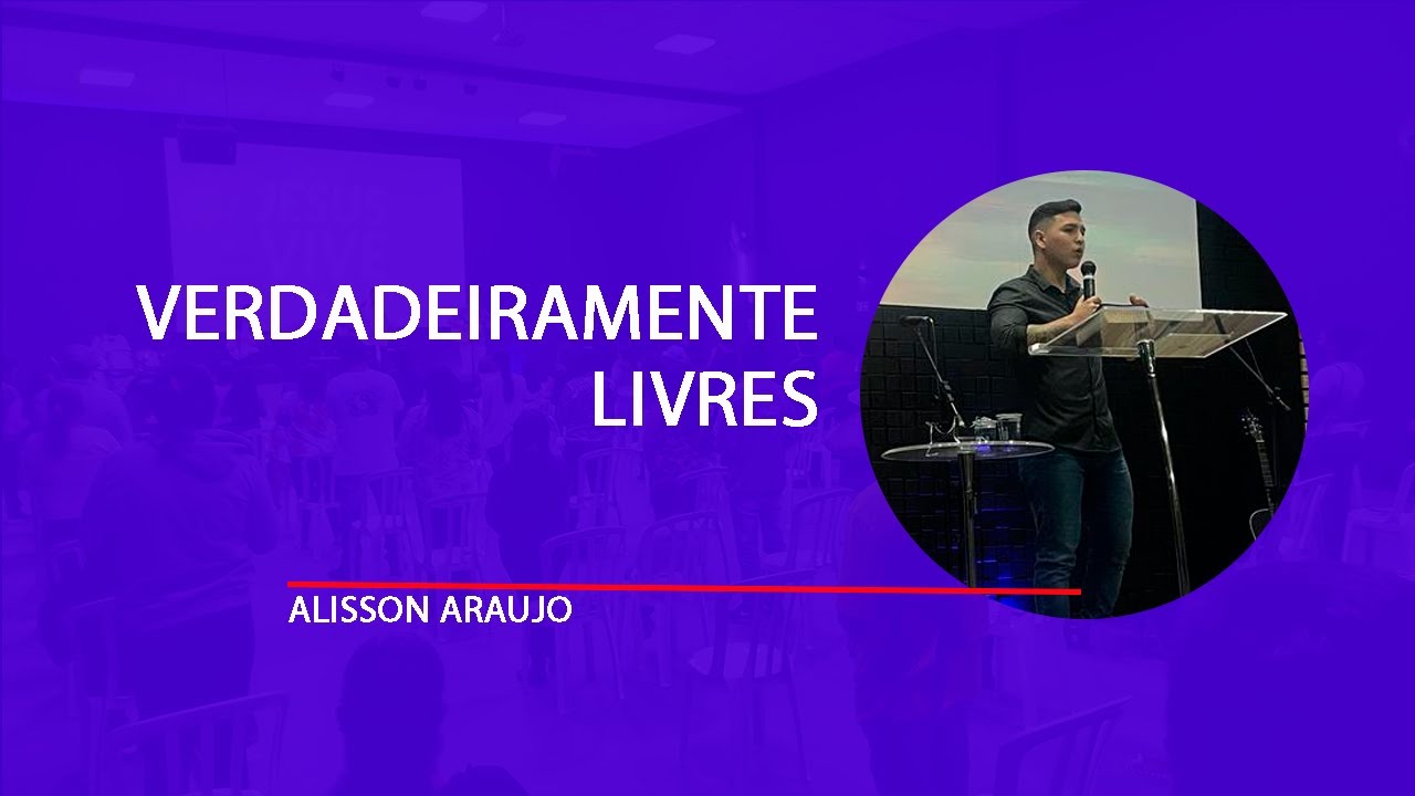 Verdadeiramente livres | Alisson Araujo. - YouTube