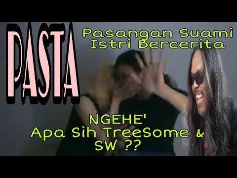 PASTA (Pasutri Bercerita) - Apasih TreeSome & SW Dalam Hubungan Sex Suami Istri ?
