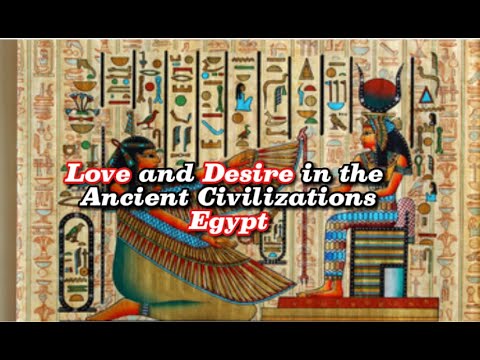Love and Desire in the past:Ancient Civilizations(Egypt) - YouTube