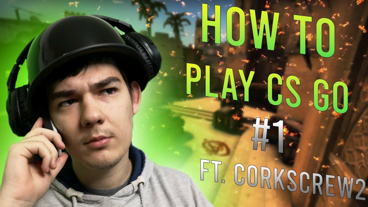 HOW TO PLAY CS GO #1 FT. CORKSCREW2 - YouTube