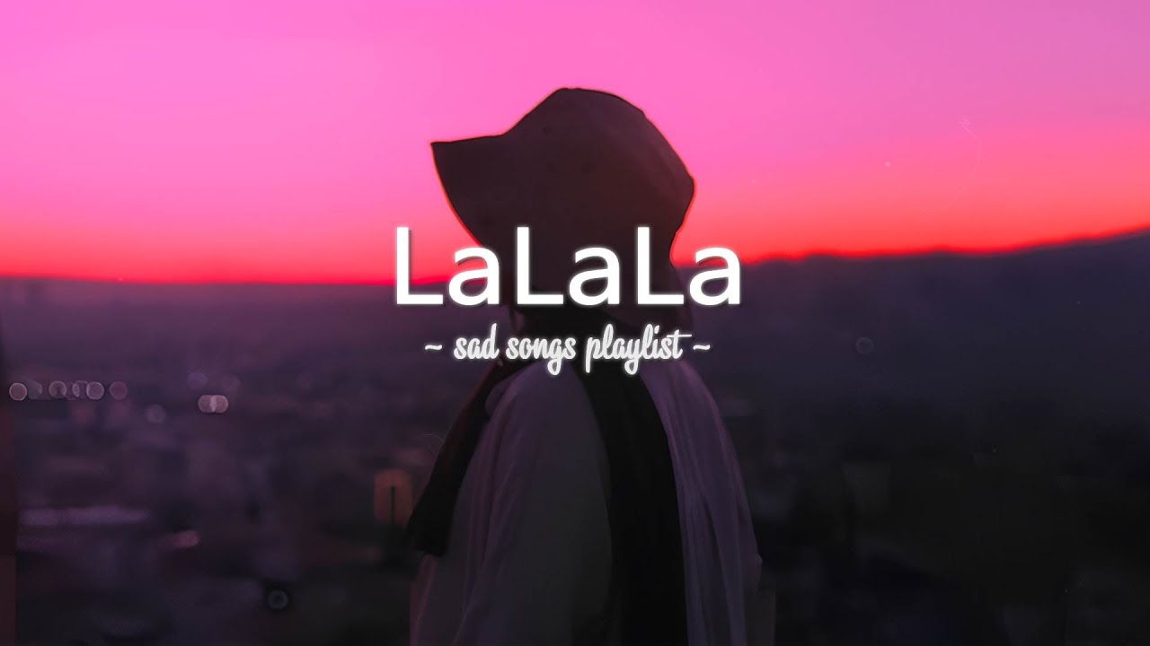 LaLaLa ♫ Sad songs playlist for broken hearts ~ Depressing Songs That ...