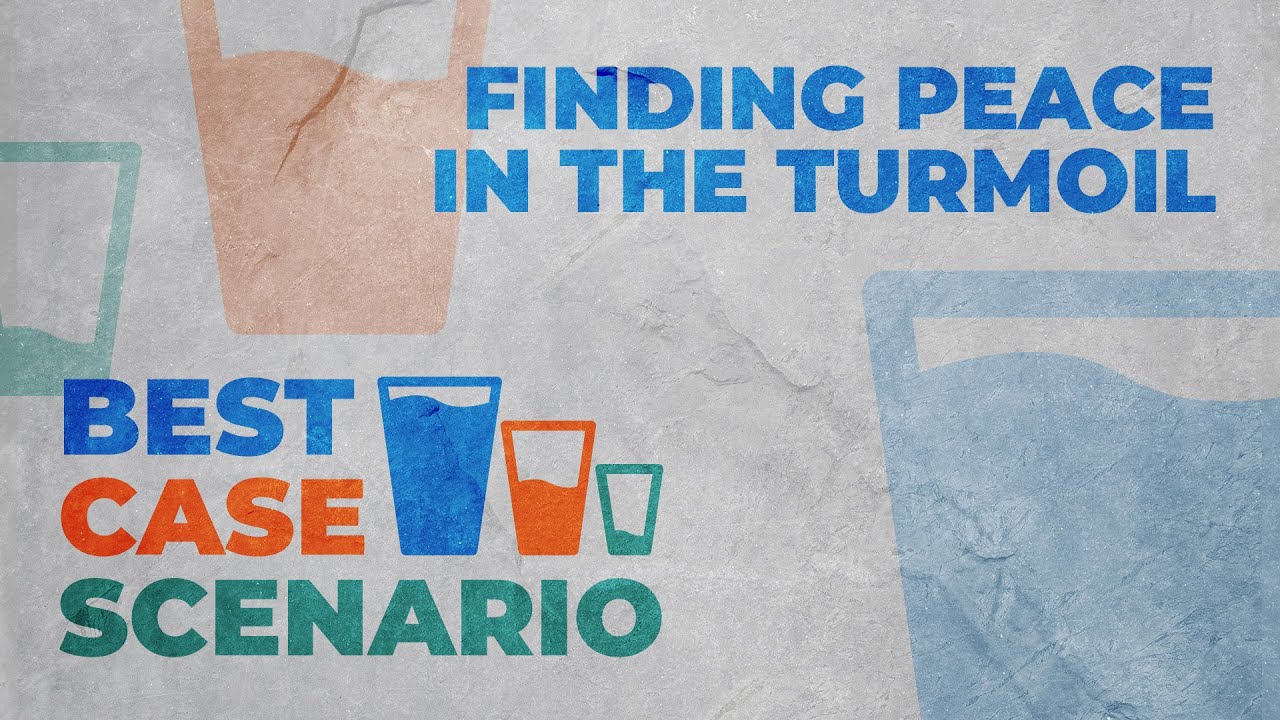 Finding Peace in the Turmoil / Best Case Scenario - Part 3 - YouTube