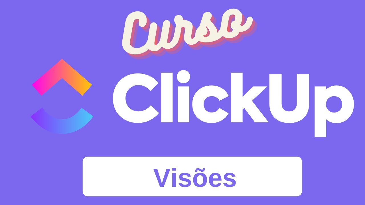 Curso Clickup - Primeiros Passos - Visões (Views) - YouTube