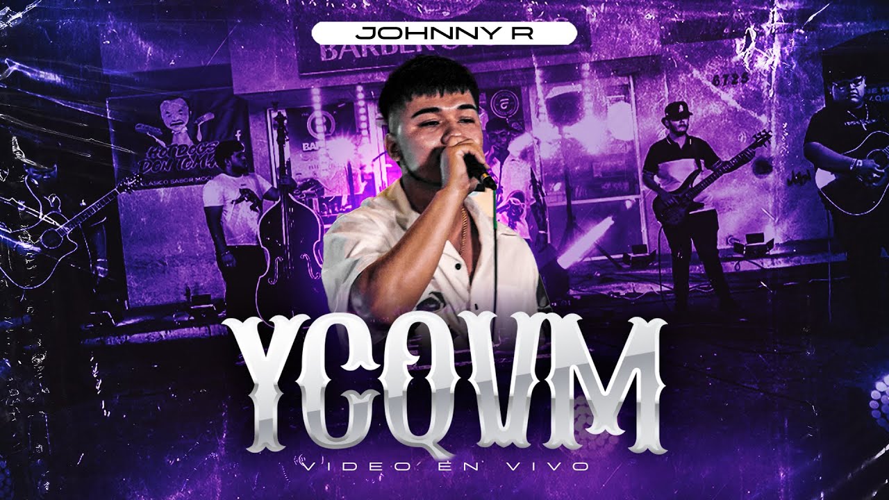 Johnny R - YCQVM (Video en Vivo) - YouTube