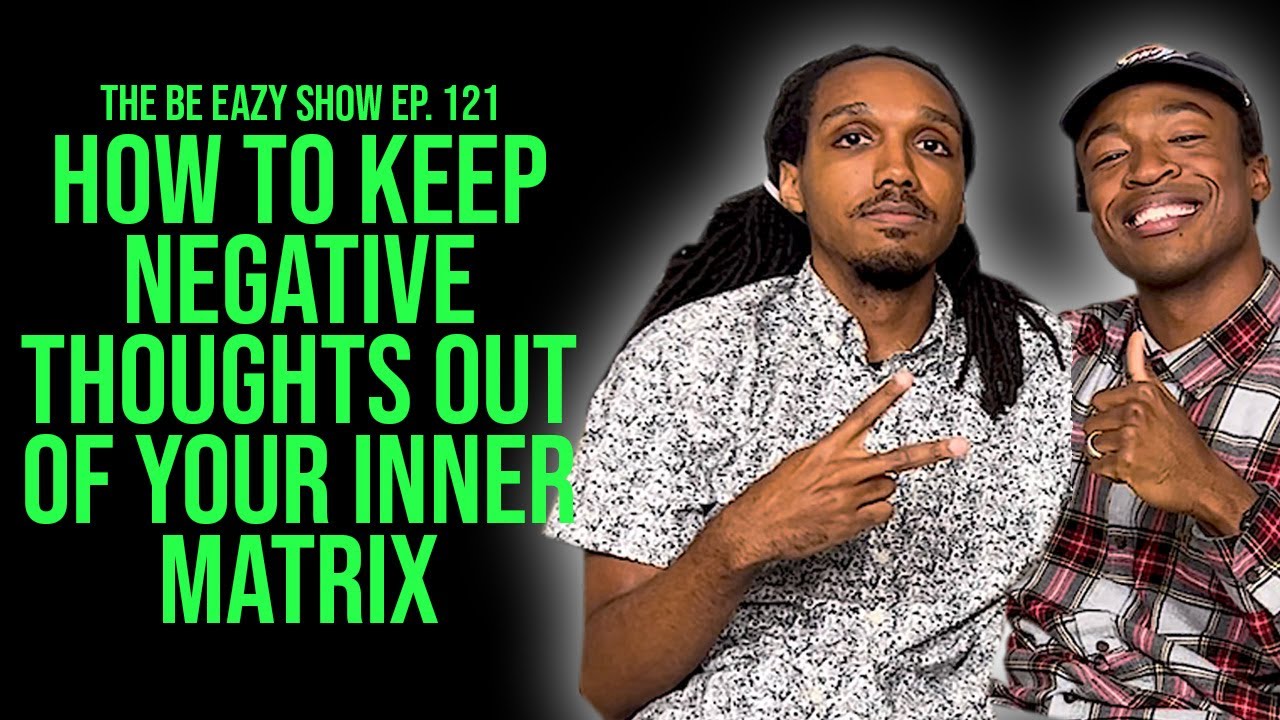 NEGATIVE THOUGHTS | The Be Eazy Show Ep. 121 - YouTube
