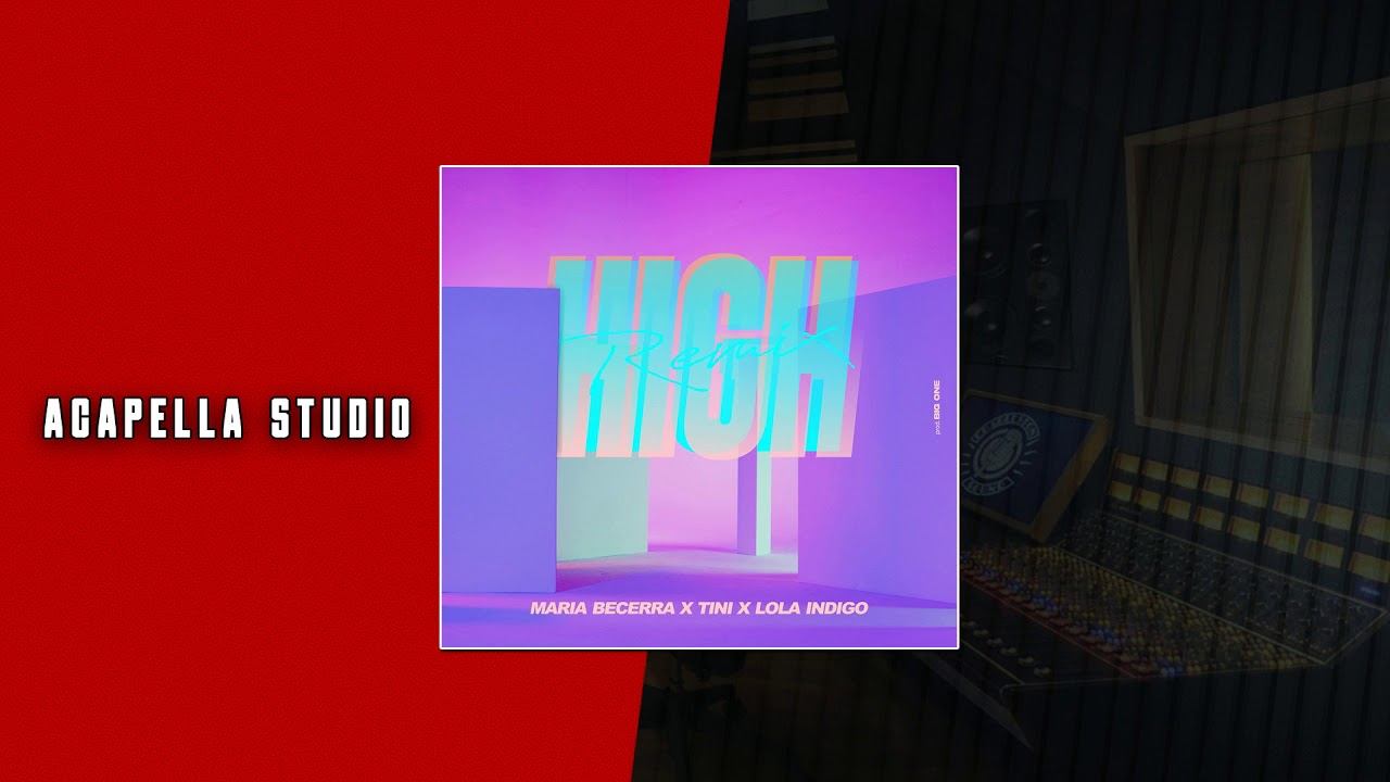 Maria Becerra, Tini, Lola Indigo – High (Remix) (Acapella Studio) - YouTube