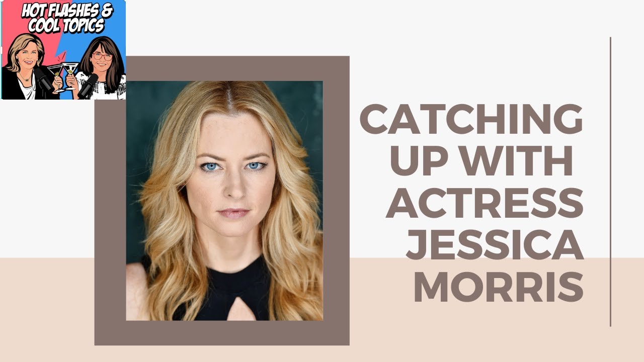 Catching Up with Actress Jessica Morris on Hot Flashes & Cool Topics ...