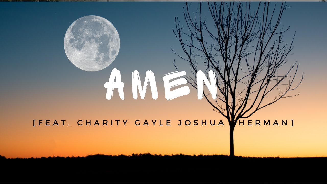 AMEN Lyrics (feat. Charity Gayle Joshua Sherman) - YouTube