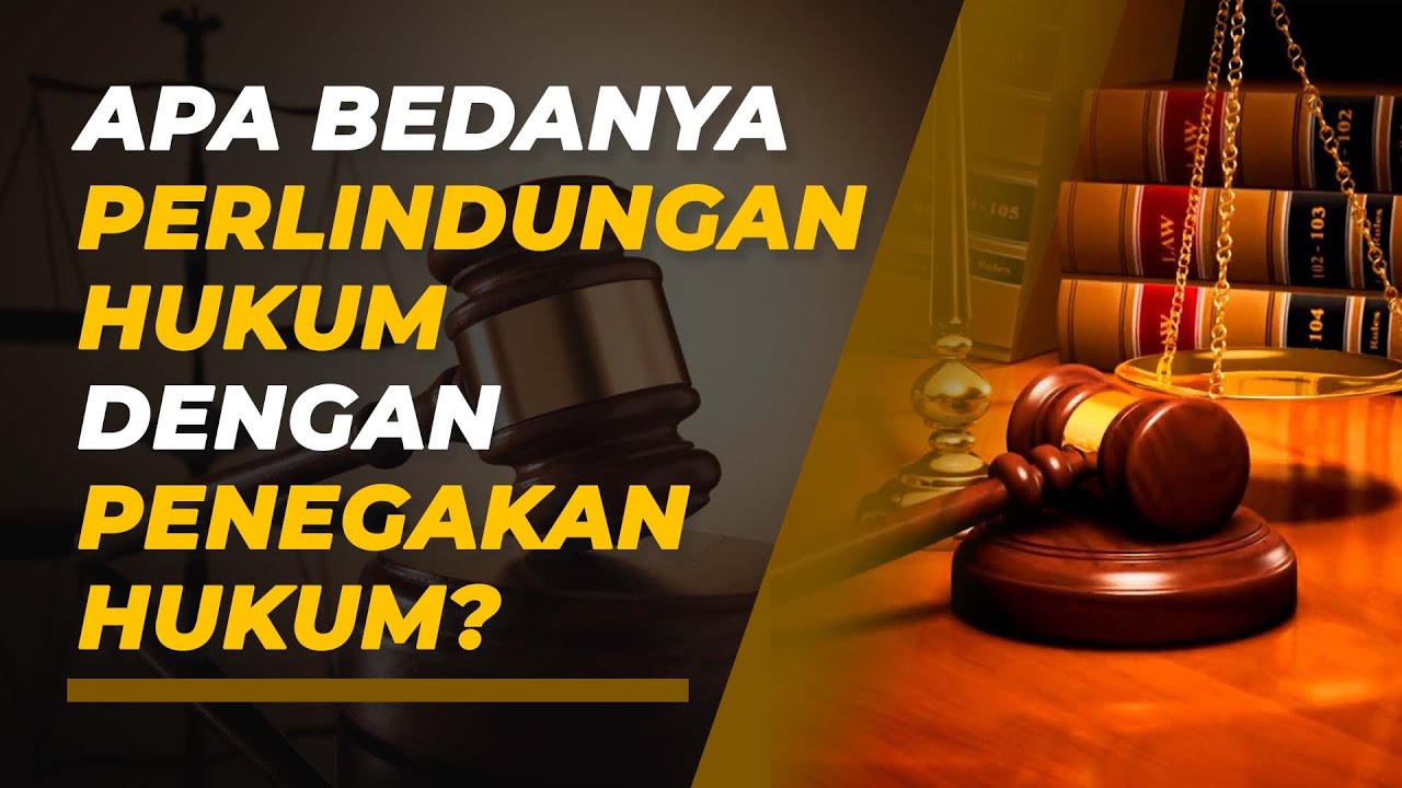 Apa Bedanya Perlindungan Hukum Dengan Penegakan Hukum Youtube