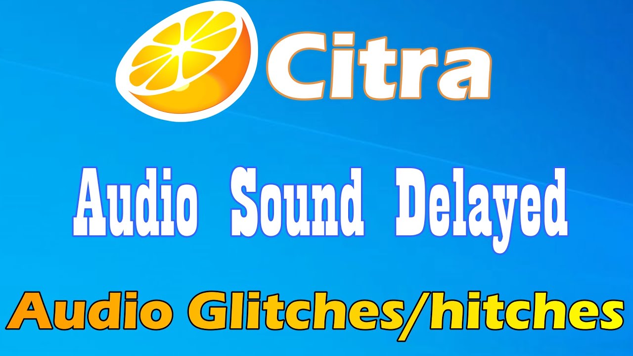 How to Fix Audio Glitches/hitches / Sound Delayed in Citra Emulator - YouTube