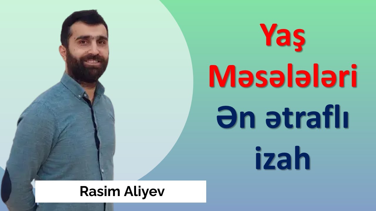 Yaş məsələləri - Ən ətraflı izah / Rasim Aliyev - YouTube