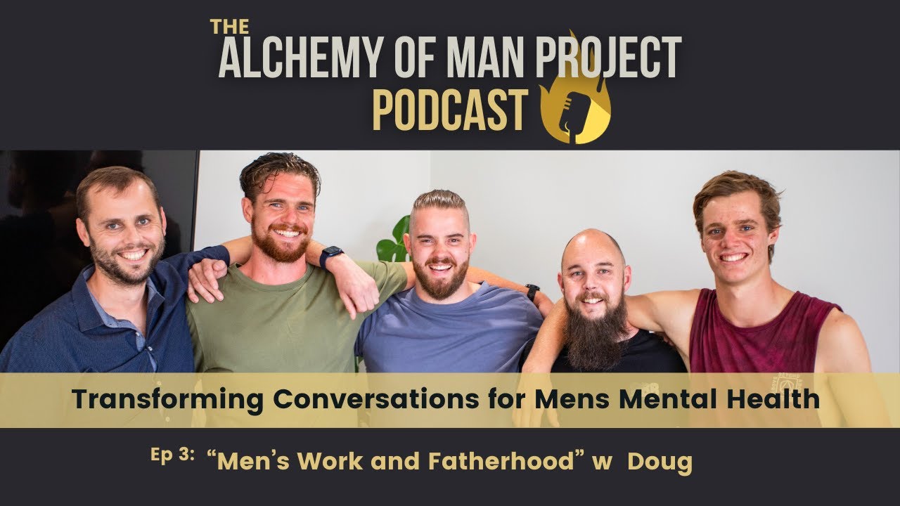 Alchemy of Man Project Podcast Ep3 - "Men's Work and Fatherhood" w Doug ...