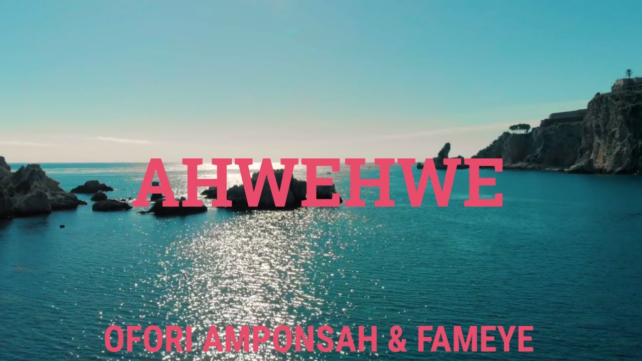 Fameye - AHWEHWE ft Ofori Amponsah (Official Lyrical Video) - YouTube