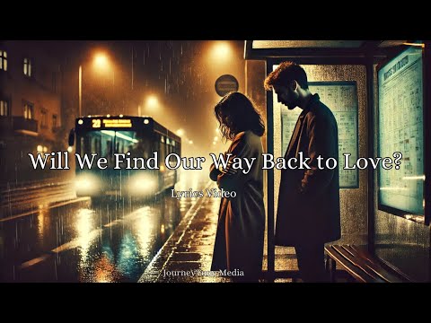 Will We Find Our Way Back to Love? | A Song About Second Chances ...