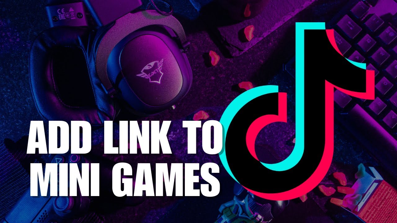 How to link your TikTok posts to mini-games and boost your engagement ...