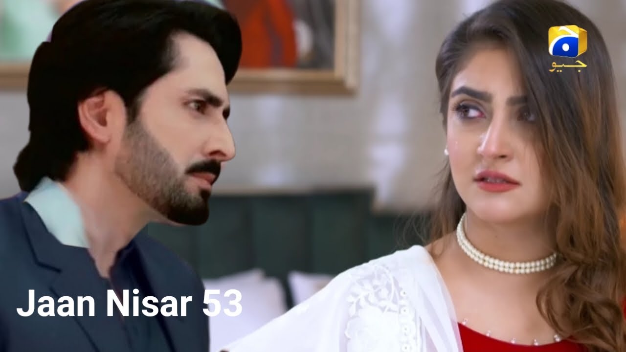 Jaan Nisar Ep 53: Danish Taimoor And Hiba Bukhari Drama: Jaan Nisar Drama - YouTube