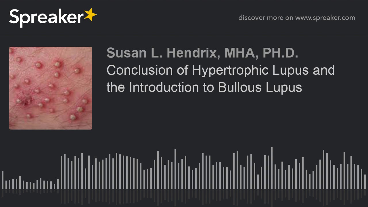Conclusion of Hypertrophic Lupus and the Introduction to Bullous Lupus ...