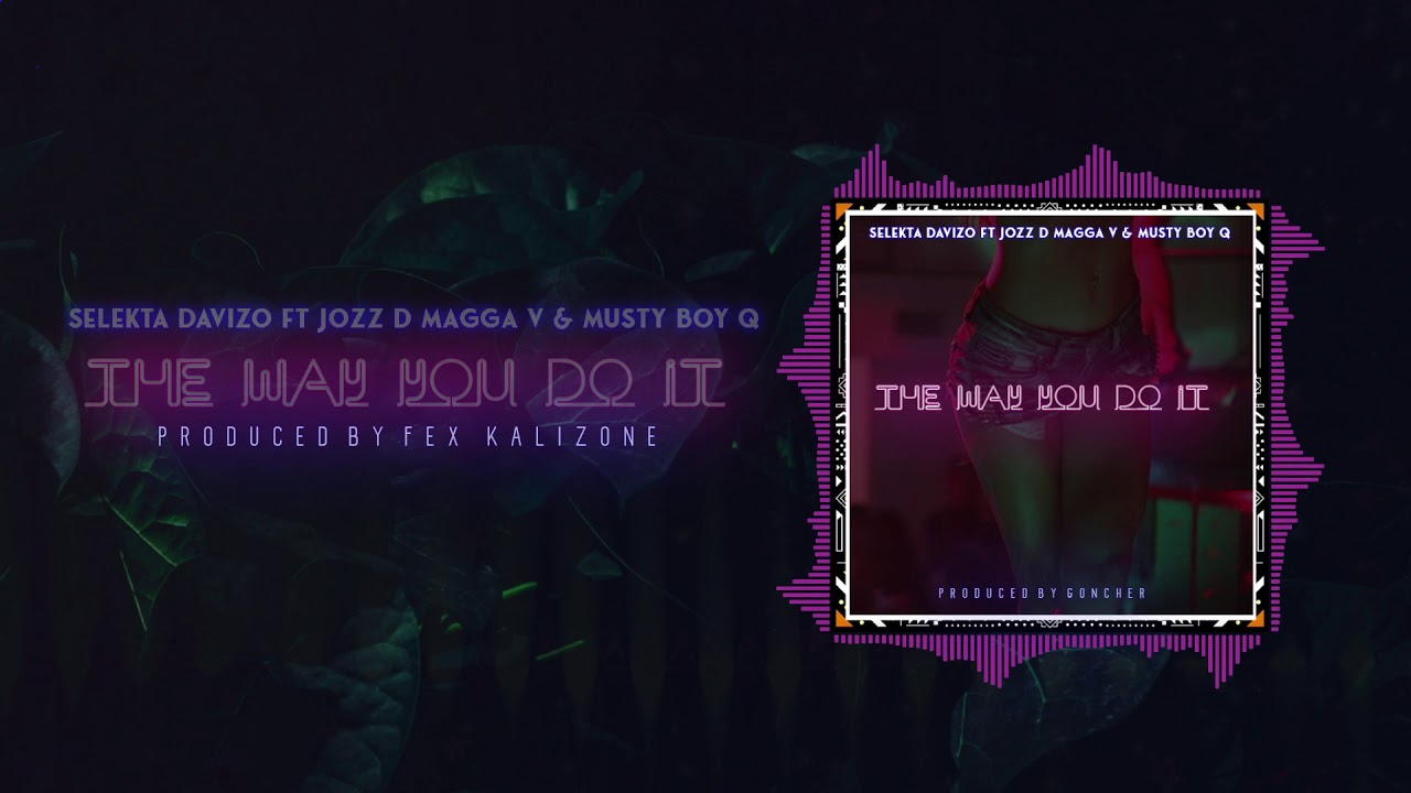 Dj Davizo X Jozz D X Magga v X Musty Boyq - THE WAY YOU DO IT (Official ...