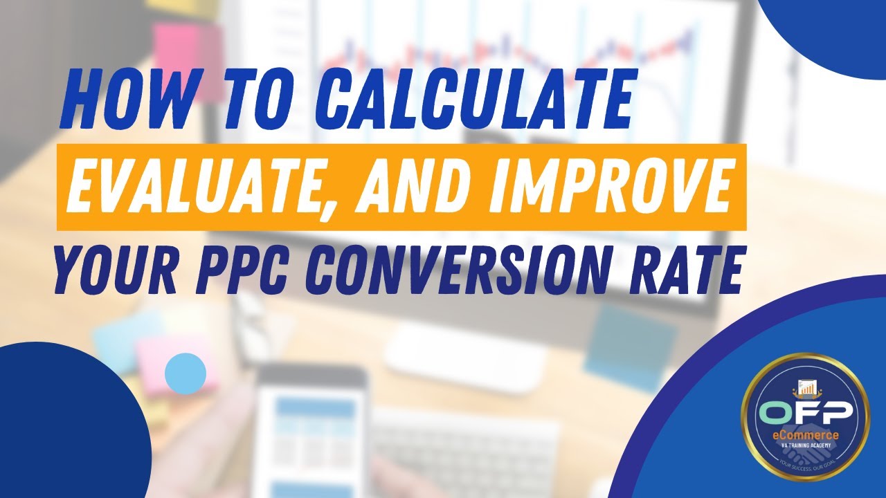 How to Calculate, Evaluate, and Improve Your PPC Conversion Rate - YouTube