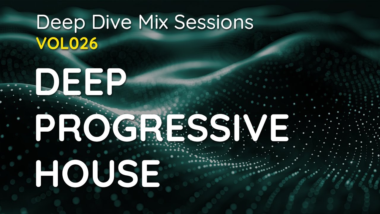 Deep Progressive House - DJ Mix - Deep Dive Mix Sessions #026 - YouTube