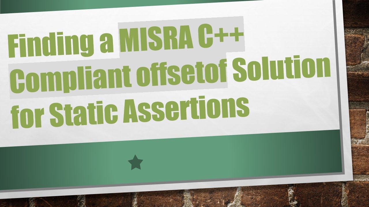Finding a MISRA C+ + Compliant offsetof Solution for Static Assertions - YouTube