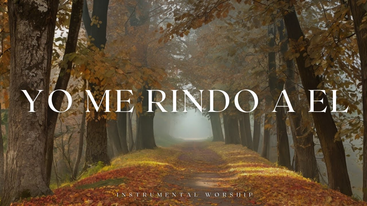 YO ME RINDO A EL | MÚSICA INSTRUMENTAL CRISTIANA | Adoración Cristiana ...