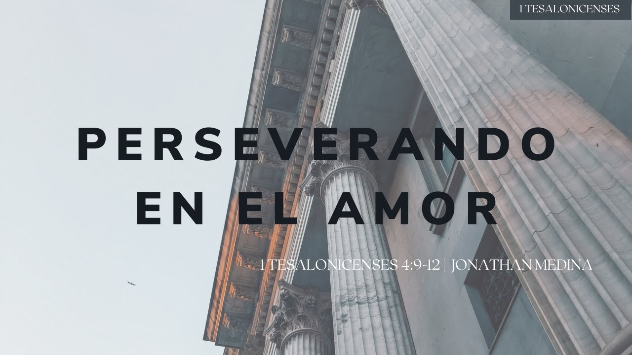 Perseverando en el amor | 1 Tesalonicenses 4:9-12 | Jonathan Medina ...