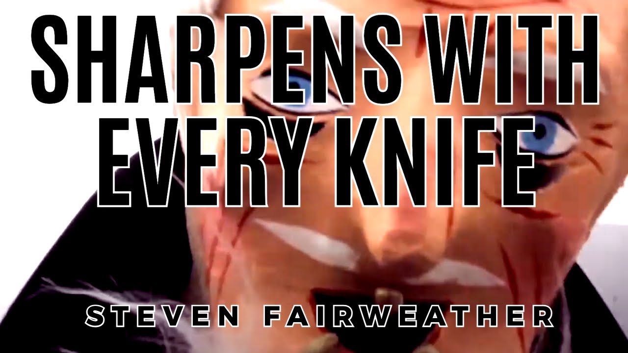 Steven Fairweather - SHARPENS WITH EVERY KNIFE - YouTube