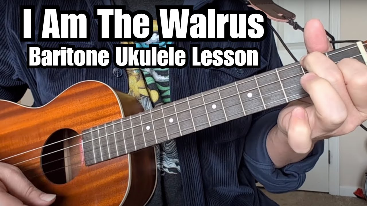 "I AM THE WALRUS" Baritone Ukulele Lesson w/ TABS (BEATLES) - YouTube