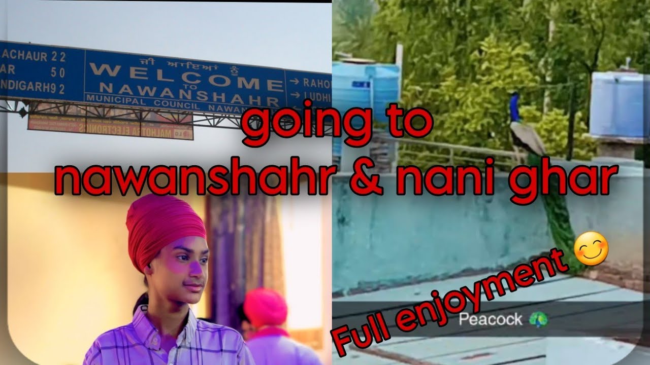 ajj asi gye Nawa Shehar & goindwal sahib nani Ghar vadde bai di ...